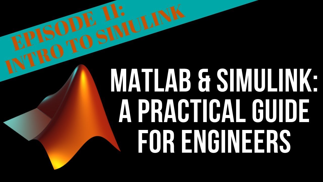 EPISODE 11 - SIMULINK INTRODUCTION | MATLAB & Simulink Tutorial For Engineers