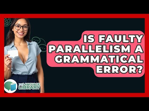 Is Faulty Parallelism A Grammatical Error? - The Language Library