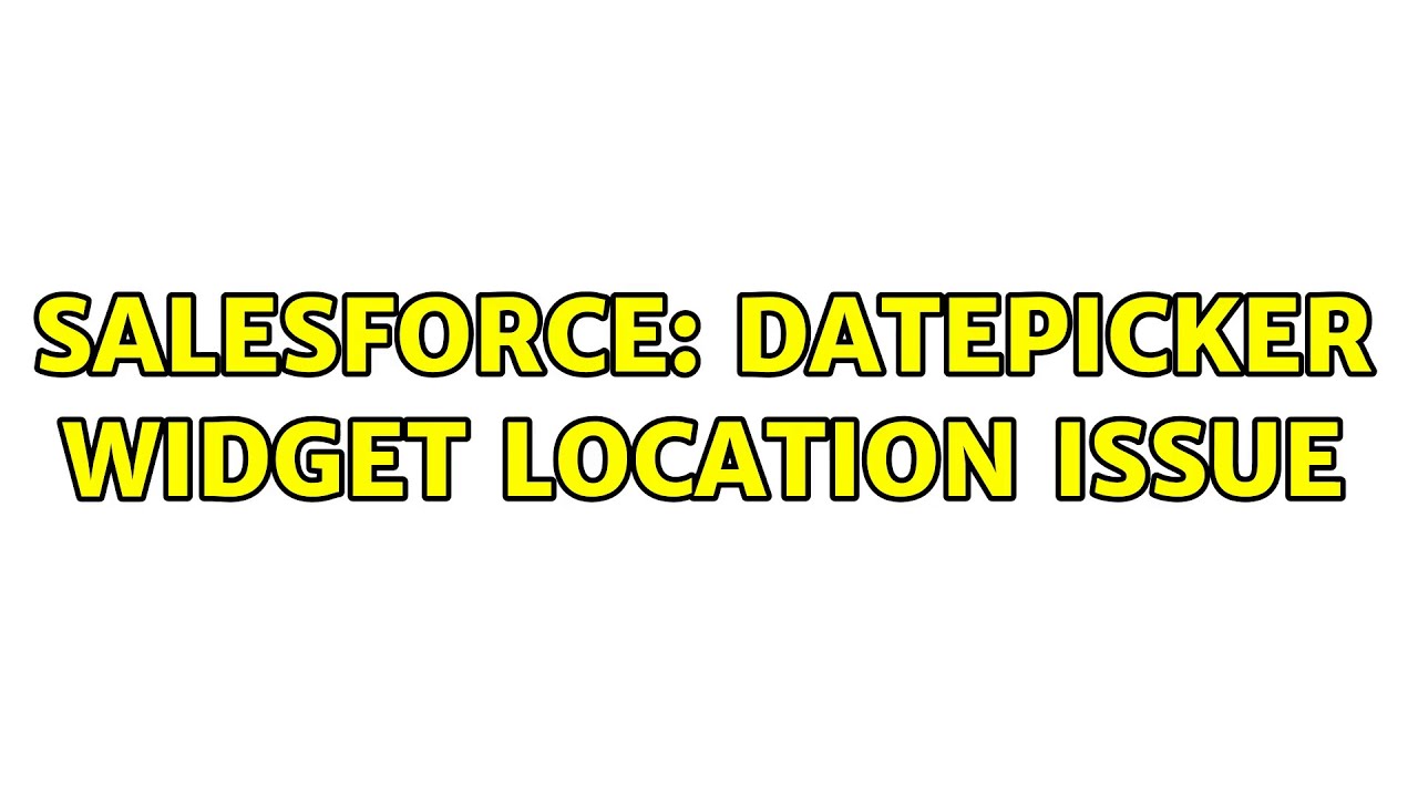 Salesforce: Datepicker widget location issue (4 Solutions!!)