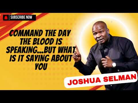 Command The Day The Blood Is Speaking...But What Is It Saying About You - Joshua Selman Messages