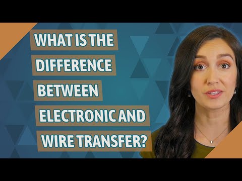 What is the difference between electronic and wire transfer?