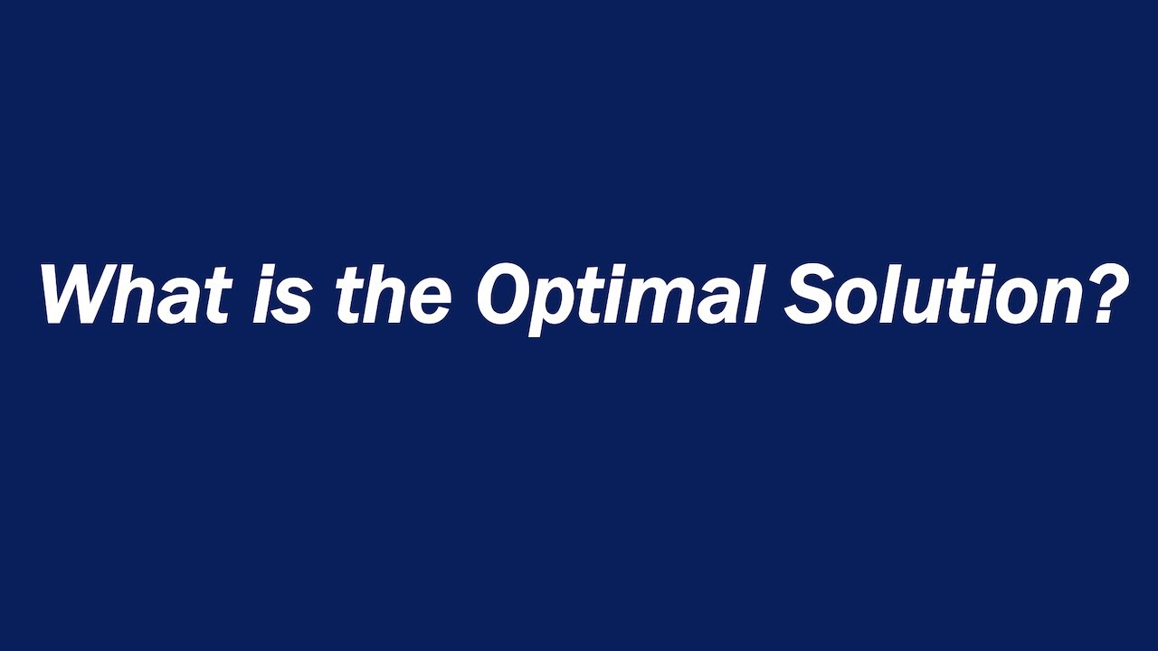 What is the Optimal Solution?