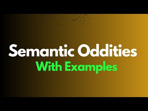 Semantic Oddities| Semantic Oddities in English| Semantic Oddities in Linguistics with Examples.