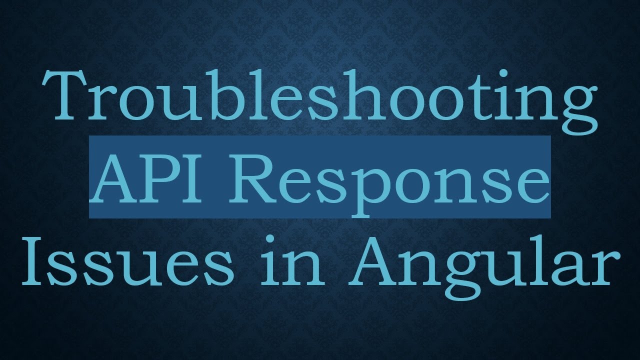 Troubleshooting API Response Issues in Angular