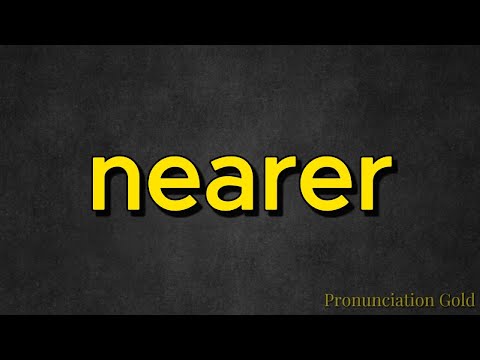 How to Pronounce Nearer - Say it Correctly Every Time!