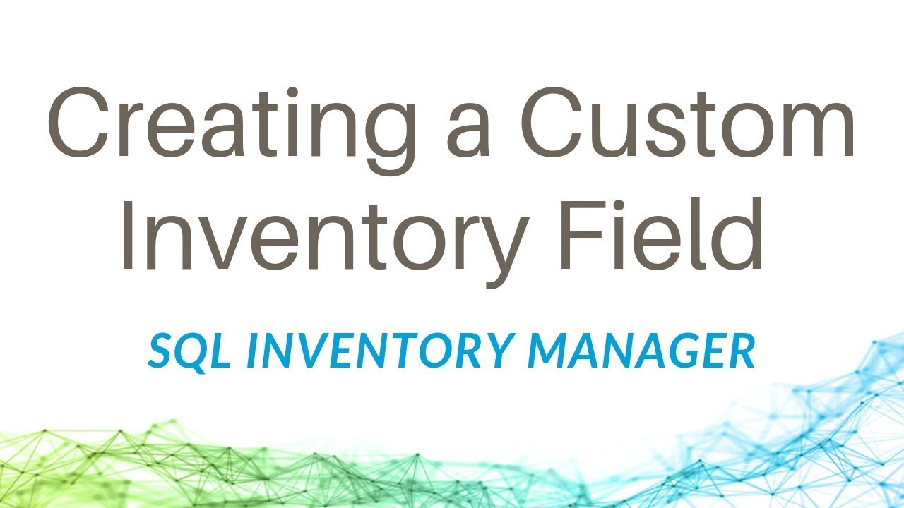 How To Create A Custom Inventory Field In SQL Inventory Manager