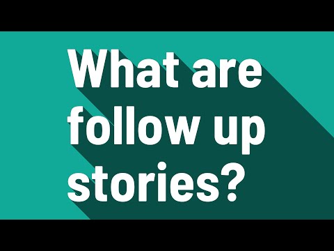 What are follow up stories?