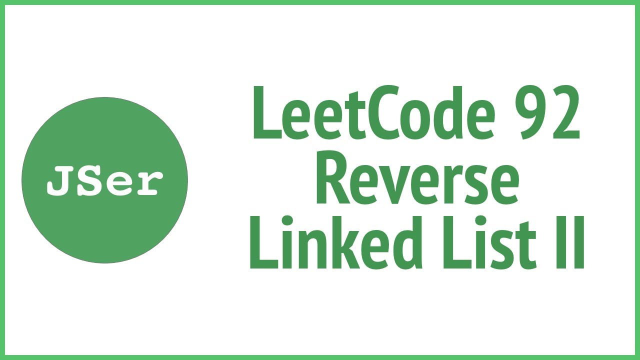 LeetCode 92. Reverse Linked List II | JSer - JavaScript & Algorithm