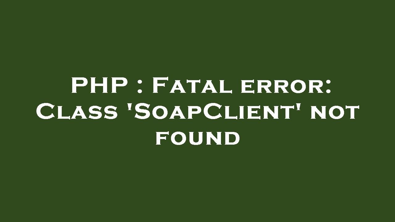 PHP : Fatal error: Class 'SoapClient' not found
