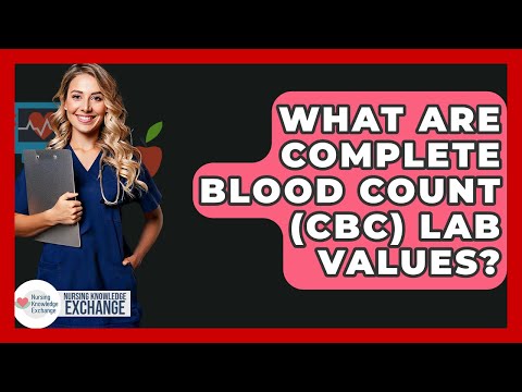 What Are Complete Blood Count (CBC) Lab Values? - Nursing Knowledge Exchange