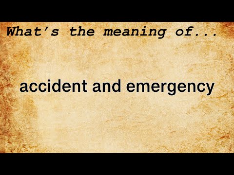 Accident and Emergency Meaning : Definition of Accident and Emergency