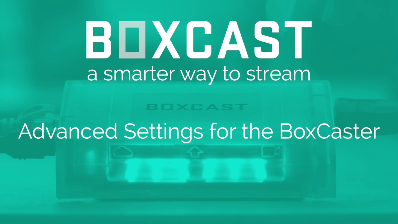 Advanced Settings for the BoxCaster