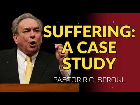 Suffering: A Case Study | Understanding Pain, Purpose, and Resilience - R.C. Sproul Message