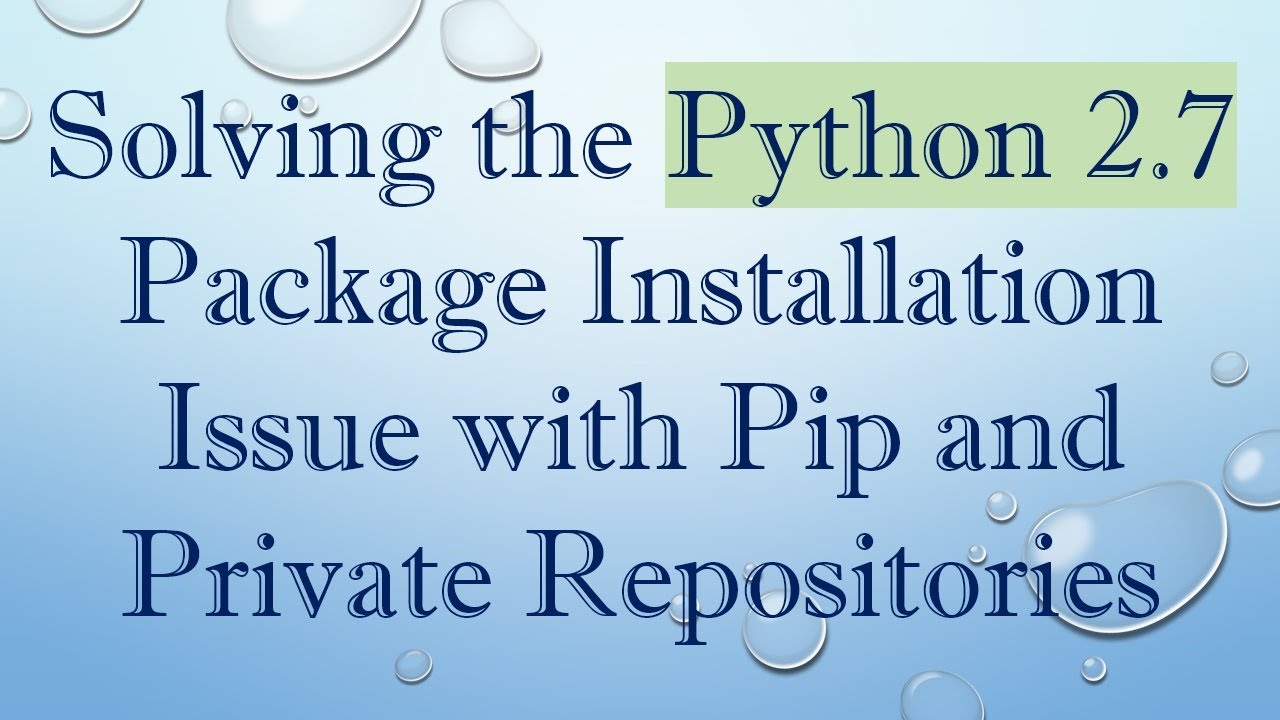 Solving the Python 2.7 Package Installation Issue with Pip and Private Repositories