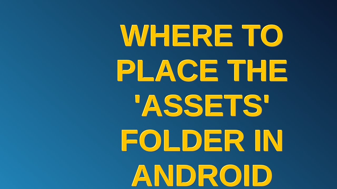 Where to place the 'assets' folder in Android Studio?
