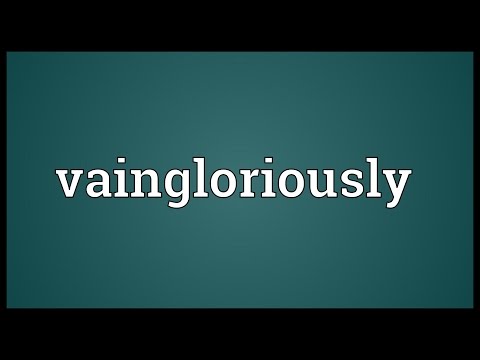 Vaingloriously Meaning