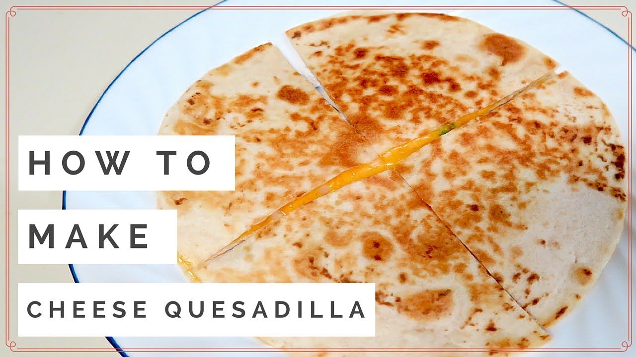 Quick & Easy CHEESE QUESADILLA