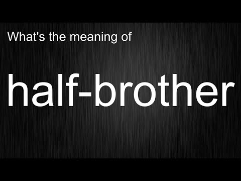 What's the meaning of "half-brother", How to pronounce half-brother?