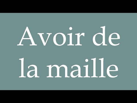 How to Pronounce ''Avoir de la maille'' (Have mesh) Correctly in French