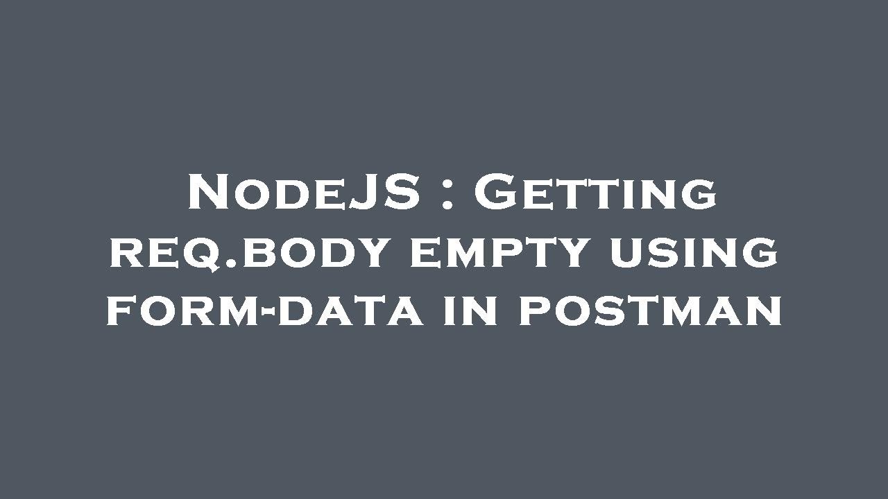 NodeJS : Getting req.body empty using form-data in postman