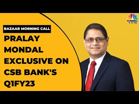 CSB Bank's Pralay Mondal Speaks On The Firm's Q1FY23 Results & The Loan Growth Picture | CNBC-TV18