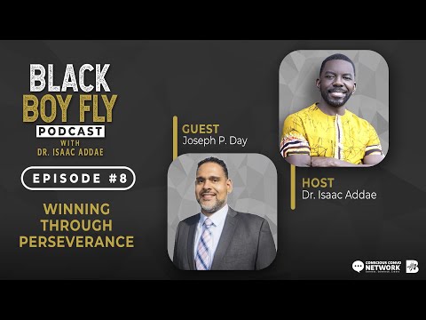 Winning in Life Through Perseverance - Episode #8 w/ Joseph P. Day & Dr. Isaac Addae