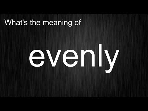 What's the meaning of "evenly", How to pronounce evenly?