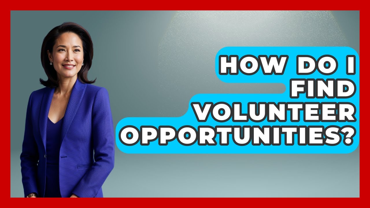 How Do I Find Volunteer Opportunities? - The College Explorer
