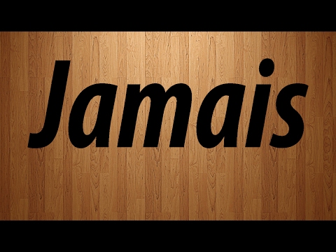 Jamais in French / Jamais French Pronunciation