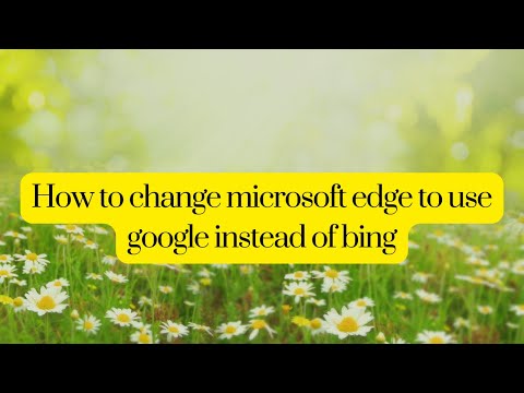 How to change microsoft edge to use google instead of bing