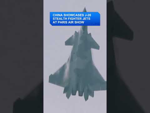 China displays J-20, J-35A, J-10CE fighters at Paris Air Show