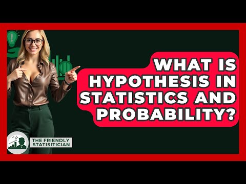 What Is Hypothesis In Statistics And Probability? - The Friendly Statistician
