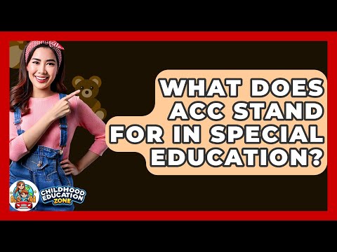 What Does ACC Stand For In Special Education? - Childhood Education Zone