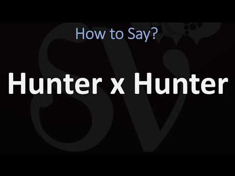 How to Pronounce Hunter x Hunter? (CORRECTLY)