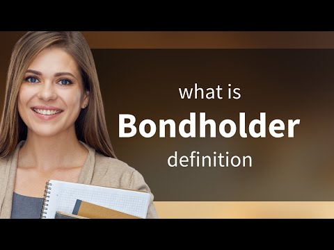 Bondholder • meaning of BONDHOLDER