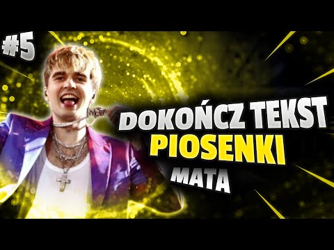 DOKOŃCZ TEKST PIOSENKI #5 (Mata)