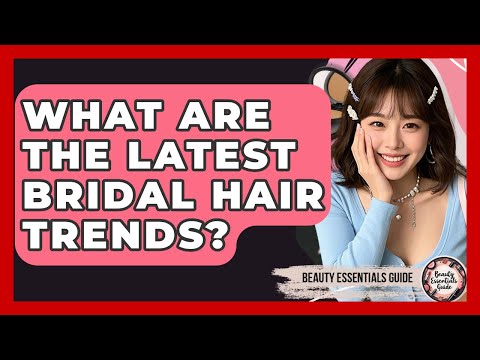 What Are The Latest Bridal Hair Trends? - Beauty Essentials Guide
