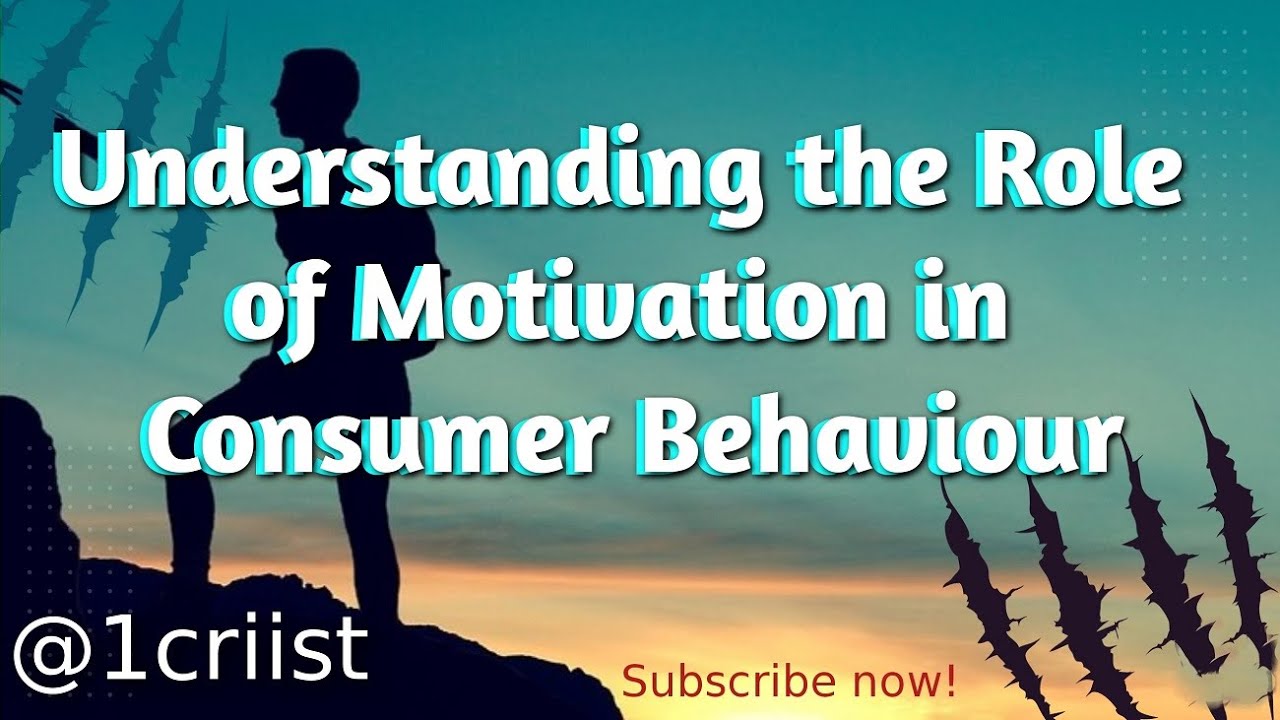 Understanding Motivation's Role in Consumer Behaviour