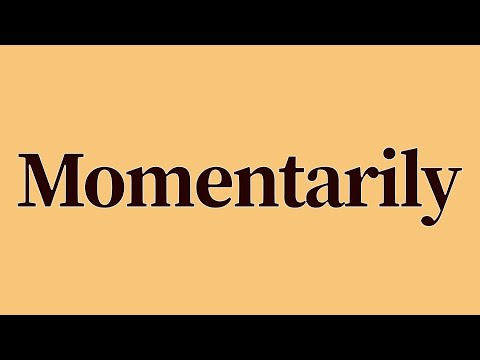 Momentarily Meaning and Definition