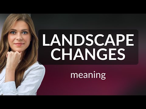 Unveiling the Meaning Behind "Landscape Changes"