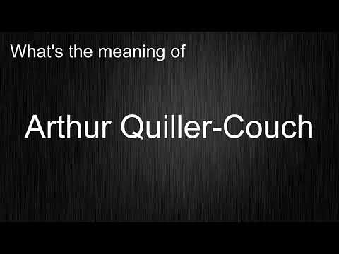 What's the meaning of "Arthur Quiller-Couch", How to pronounce Arthur Quiller-Couch?