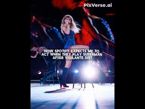 How Spotify expects me to act when they play Superman after Vigilante Shit || #swiftie4ever
