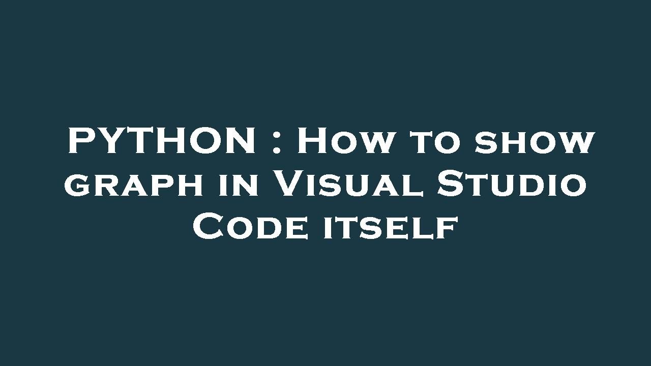 PYTHON : How to show graph in Visual Studio Code itself