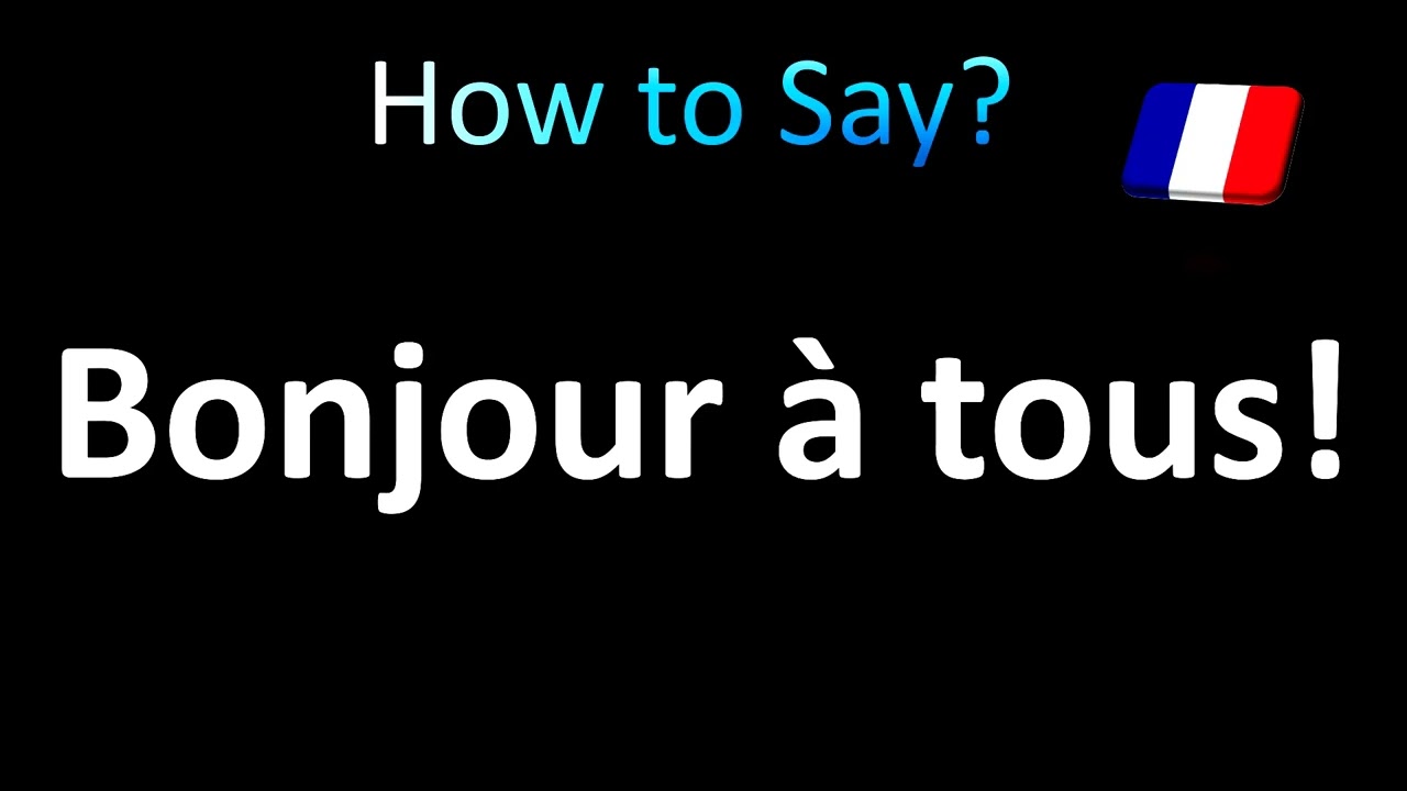 How to Pronounce 'Bonjour à tous!' (Hello Everybody) in French