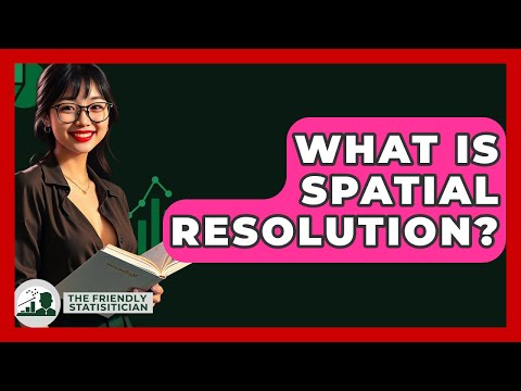 What Is Spatial Resolution? - The Friendly Statistician