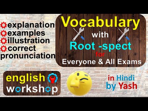 Vocabulary: Root-spect: Explanation/Examples/Pronunciation: Grammar: English Workshop by Yash