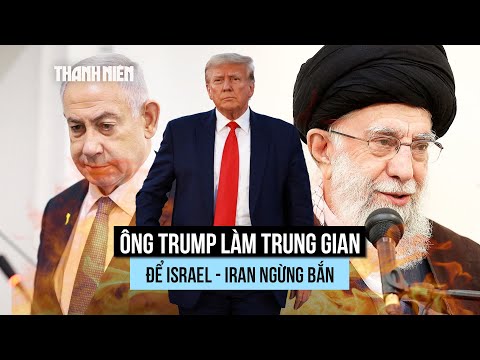 Ông Trump làm trung gian để Israel - Iran ngừng bắn ra sao?