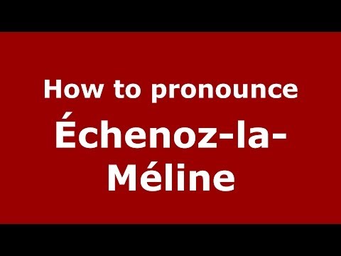 How to pronounce Échenoz-la-Méline (French/France) - PronounceNames.com