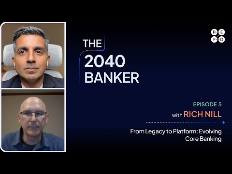 From Legacy to Platform: Evolving Core Banking | The 2040 Banker | Ep#5 - Rich Nill