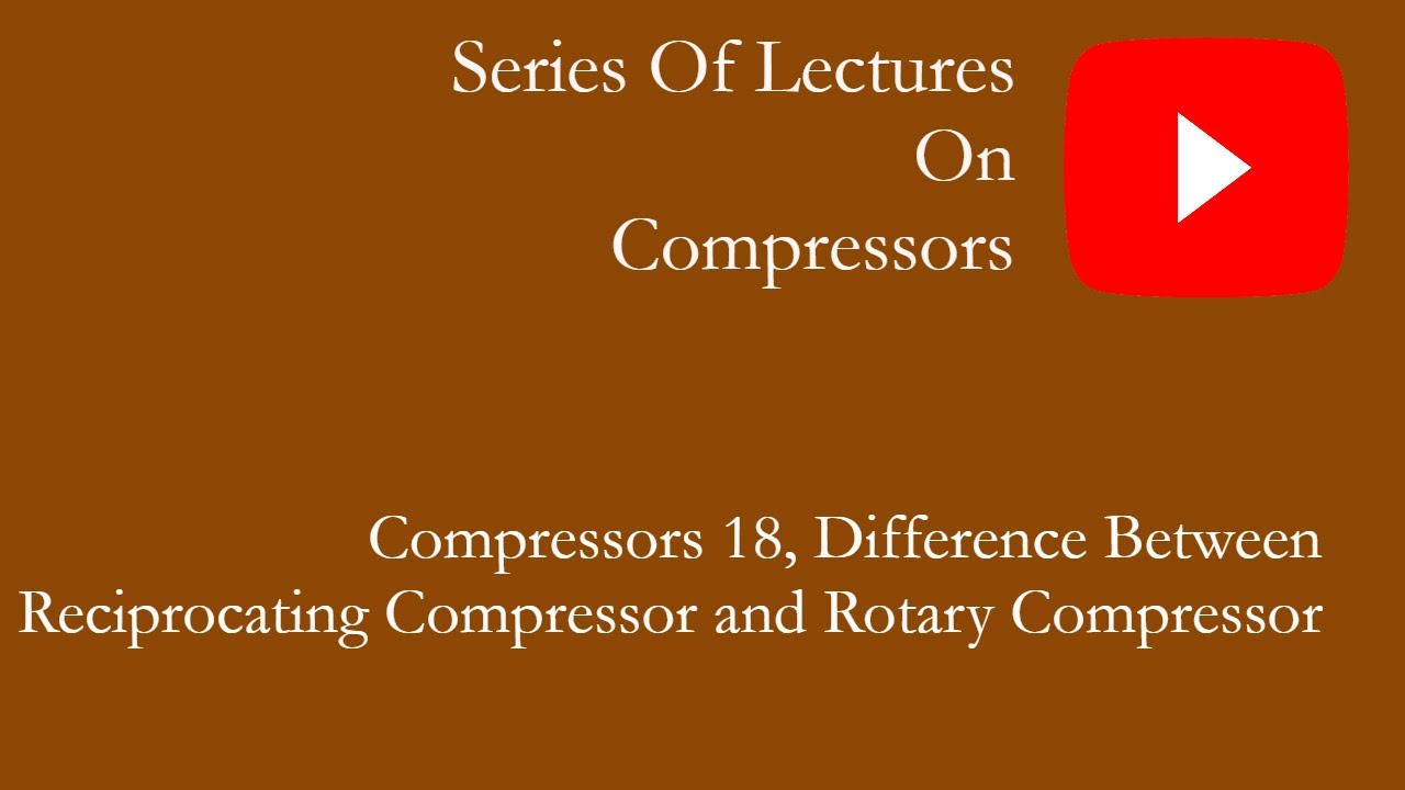 COMPRESSORS 18,  DIFFERENCE  BETWEEN RECIPROCATING COMPRESSOR AND  AND ROTARY COMPRESSOR
